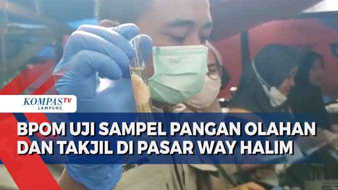Balai BPOM Uji Sampel Pangan Olahan dan Takjil di Pasar Way Halim ...