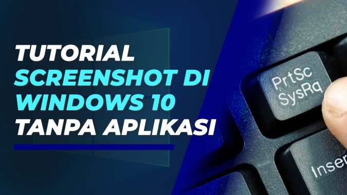 4 Cara Screenshot di Windows 10 Tanpa Aplikasi