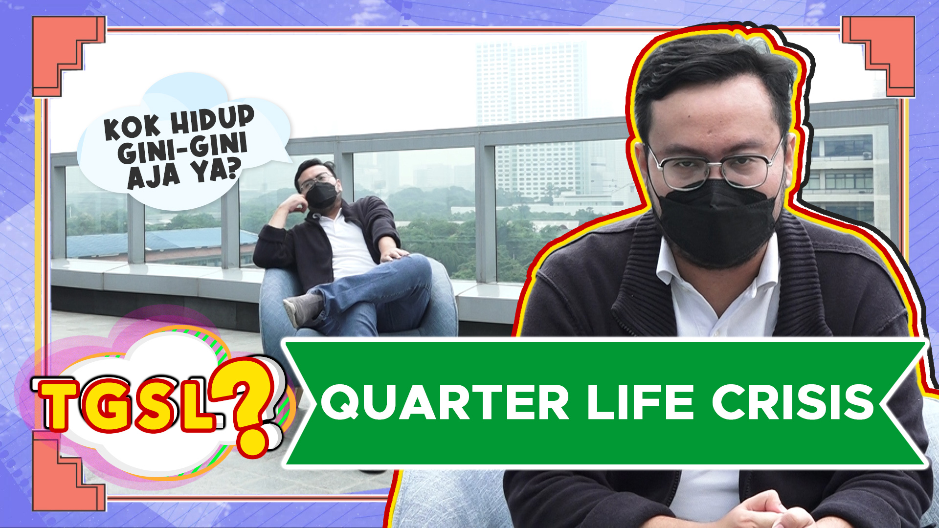 TGSL Quarter Life Crisis, Gejala dan Cara Menghadapinya!