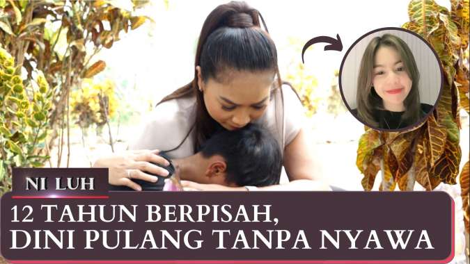 12 Tahun Berpisah Dini Pulang Tanpa Nyawa | NILUH
