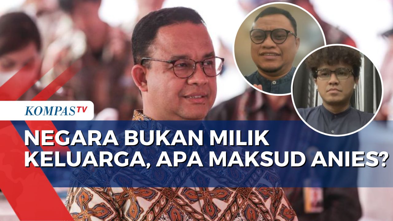 Video: Apa Ujung Sindiran dan Narasi Anies soal Negara Bukan Milik Keluarga?