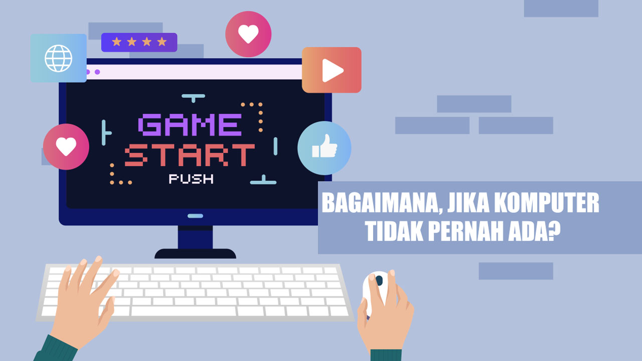 Apa yang Terjadi? jika Komputer Tidak Pernah Ada Apa yang Terjadi? jika Komputer Tidak Pernah Ada