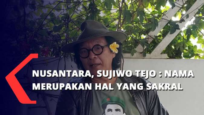 Ibu Kota Baru Dinamai Nusantara, Sujiwo Tejo: Nama Merupakan Hal yang ...
