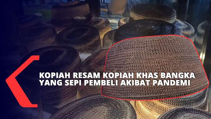 Kopiah Resam, Kopiah Khas Bangka yang Sepi Pembeli Akibat Pandemi
