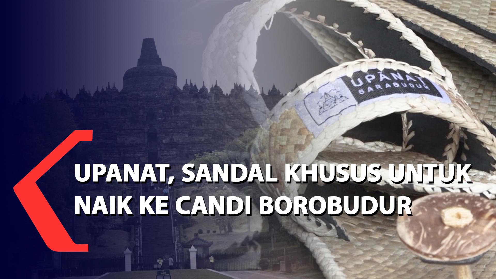 Upanat, Sandal Khusus untuk Naik ke Candi Borobudur