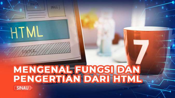 Mari Kenali Fungsi dan Pengertian dari HTML