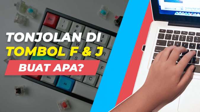 Ini lho Fungsi Tonjolan Kecil di Tombol F & J pada Keyboard