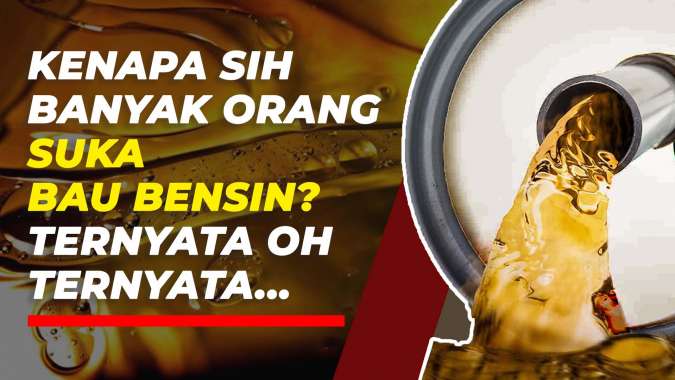 Aroma Bensin Berbahaya Tapi Kenapa Banyak Yang Suka Ini Penjelasannya