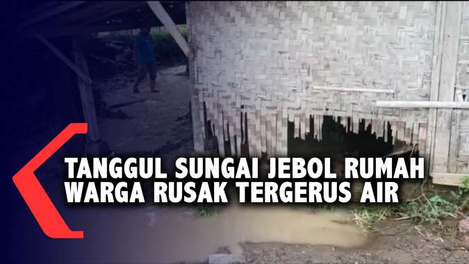 Tanggul Sungai Jebol Rumah Warga Rusak Tergerus Air