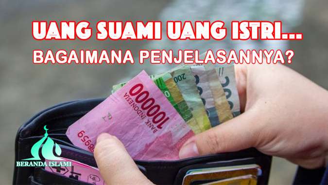 Uang Suami Uang Istri Namun Uang Istri Tetap Uang Istri Bagaimana