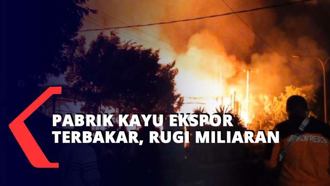 Pabrik Kayu Ekspor Terbakar, Pemilik Rugi Miliaran Rupiah
