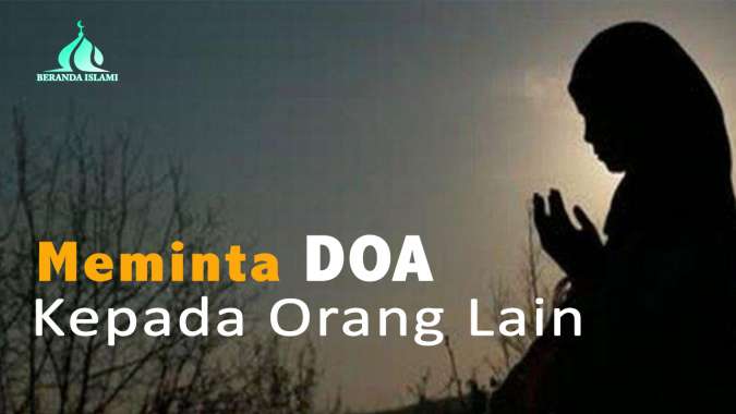 Meminta Doa Kepada Orang Lain Apakah Boleh?