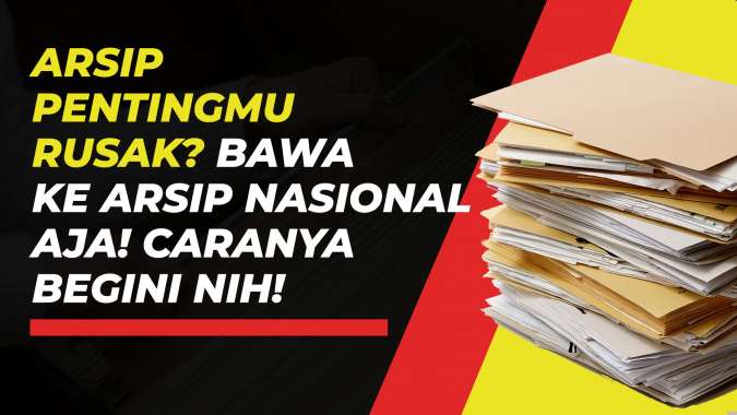 Begini Cara dan Syarat Memperbaiki Arsip Penting ke ANRI