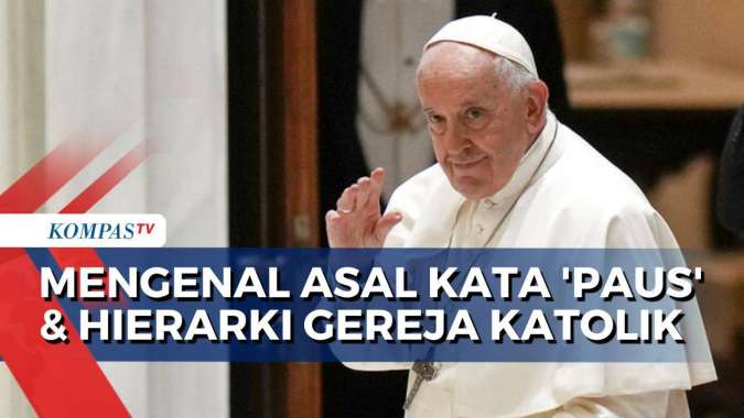 Mengenal Asal Kata 'Paus' dan Memahami Hierarki Gereja Katolik