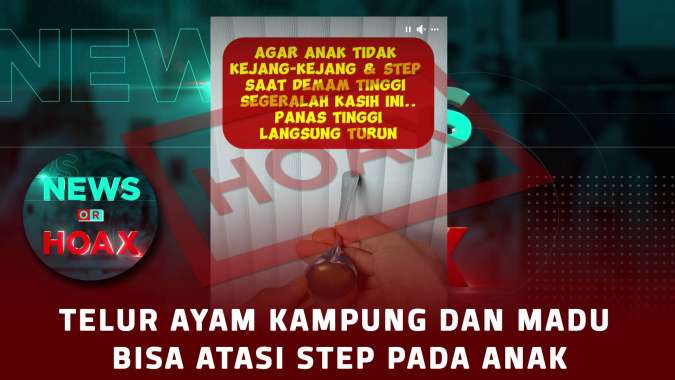 Telur Ayam Kampung dan Madu Bisa Atasi Step pada Anak | NEWS OR HOAX
