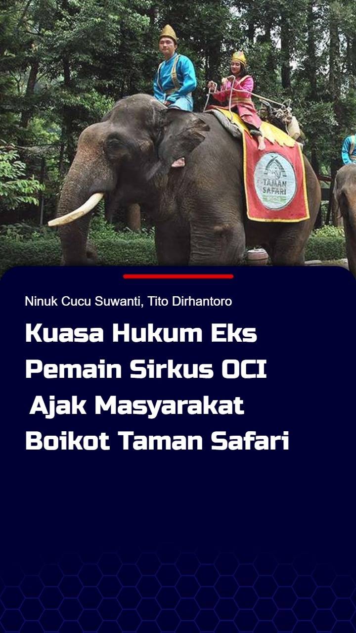 Kuasa Hukum Eks Pemain Sirkus OCI Ajak Masyarakat Boikot Taman Safari