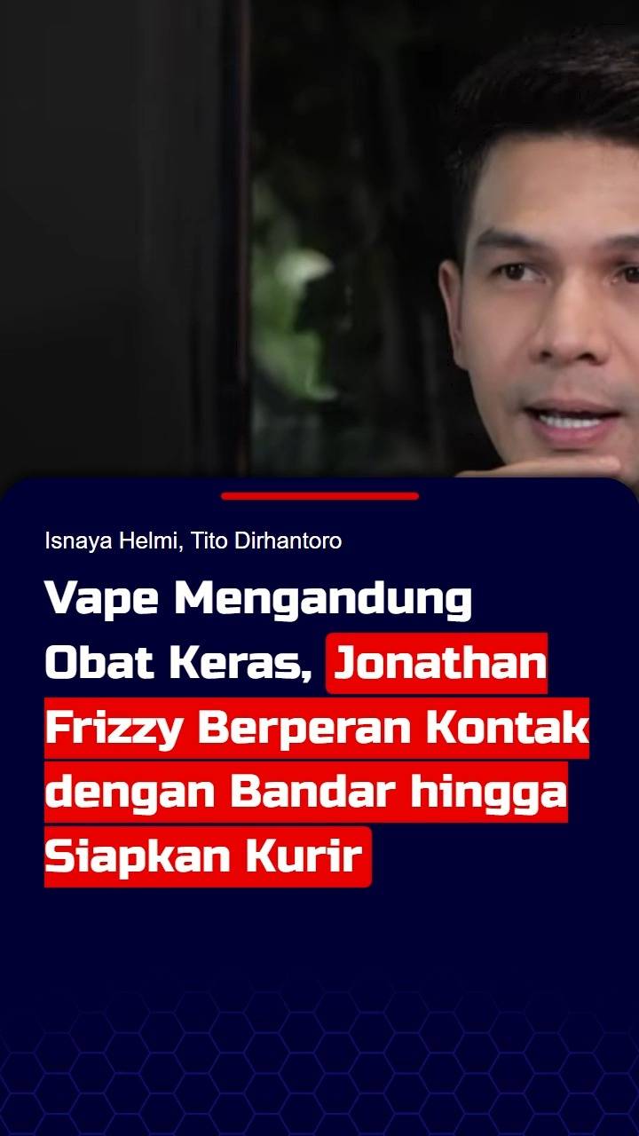Video: Vape Mengandung Obat Keras, Jonathan Frizzy Berperan Kontak Bandar hingga Siapkan Kurir