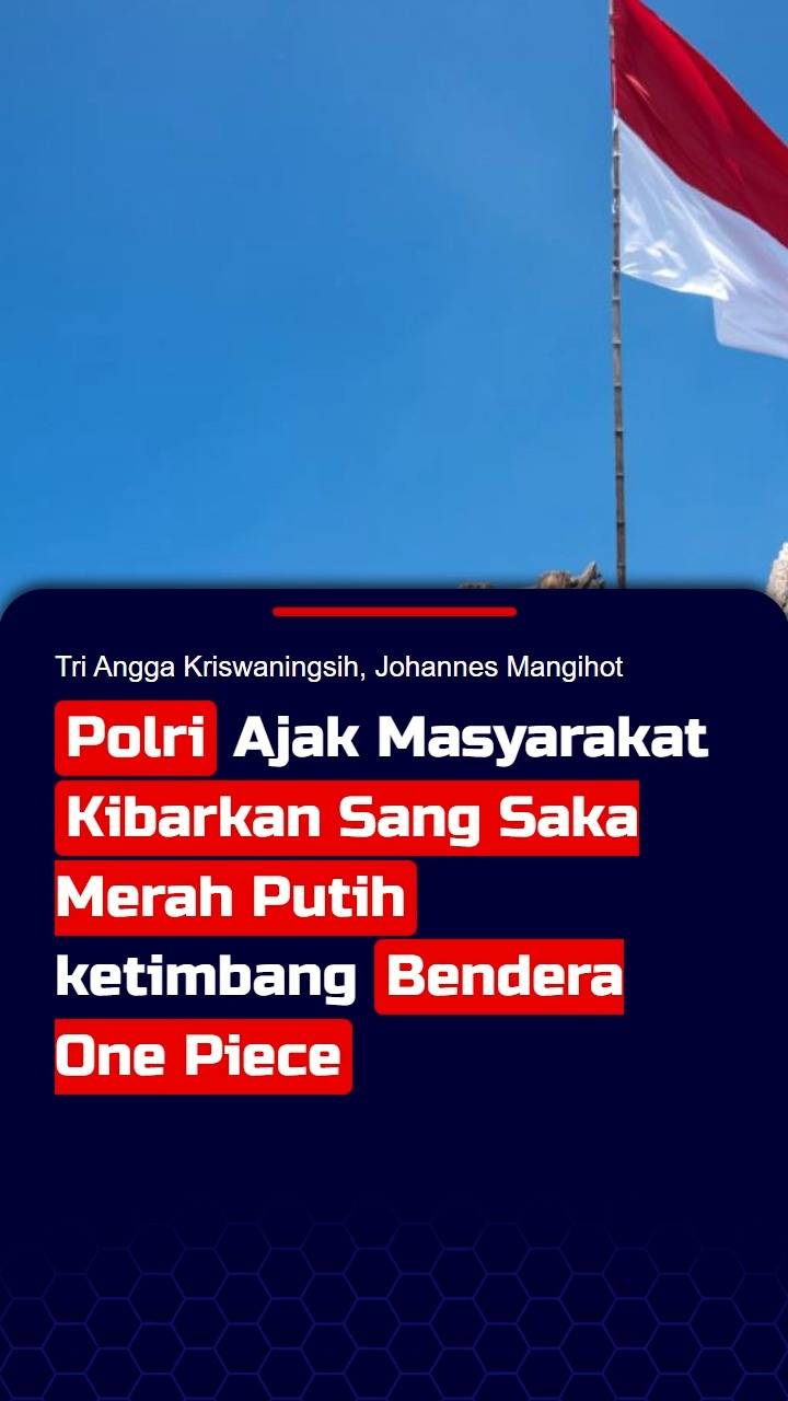 Video: Polri Ajak Masyarakat Kibarkan Sang Saka Merah Putih ketimbang ...