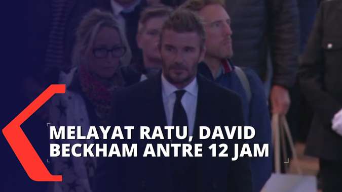 Melayat Ratu Elizabeth II, David Beckham Antre 12 Jam di luar ...