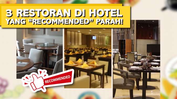 Makan Besar, Ini Dia 3 Restoran di Hotel-hotel yang "Recommended" Parah!