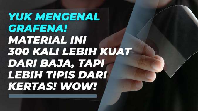 Mengenal Grafena, Material Paling Ringan tapi Lebih Kuat dari Baja