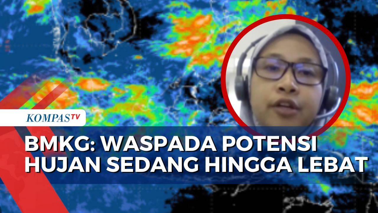 Video: Potensi Hujan Sedang hingga Lebat, BMKG Imbau Warga Hindari Aktivitas di Wilayah Rawan ...