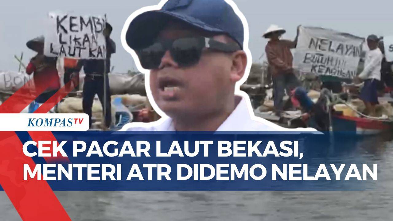 Video: Tinjau Pagar Laut Bekasi, Menteri ATR/BPN Nusron Disambut Aksi Demo Nelayan