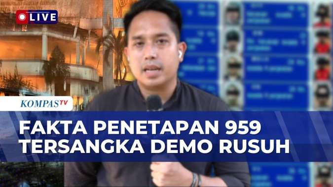 Terbaru! Sederet Fakta Penetapan 959 Tersangka Demo Rusuh Agustus ...
